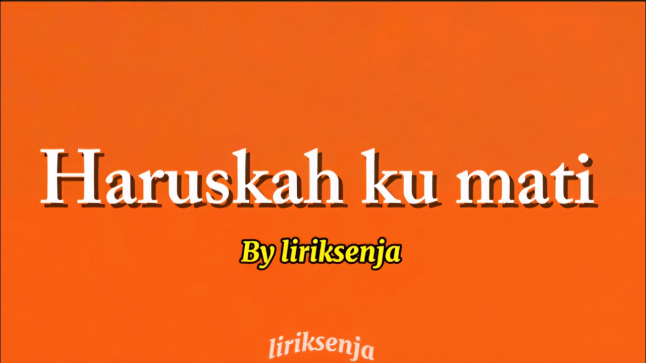 Liriksenja — HARUSKAH KU MATI (Lyric lagu) - YouTube