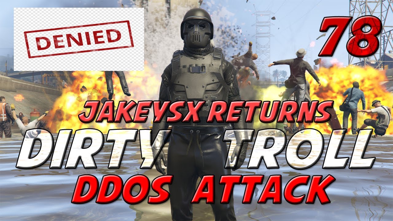 GTA ONLINE - DIRTY TROLL 78 - I GET A DDOS ATTACK AND JAKEYSX RETURNS ...