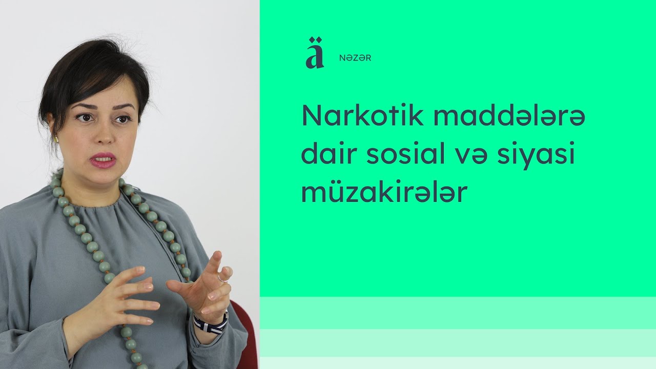 Narkotik maddələrə dair sosial və siyasi müzakirələr | Aysel Sultan ...