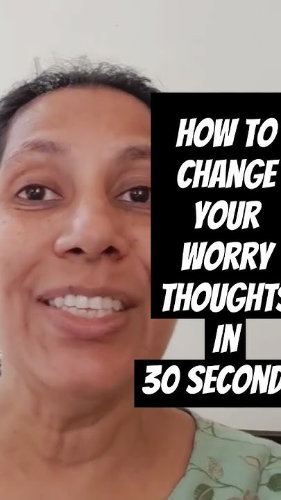 How To Change Your Worry 😢☹️Thoughts In 30 Seconds ⌛#worry #anxiety ...