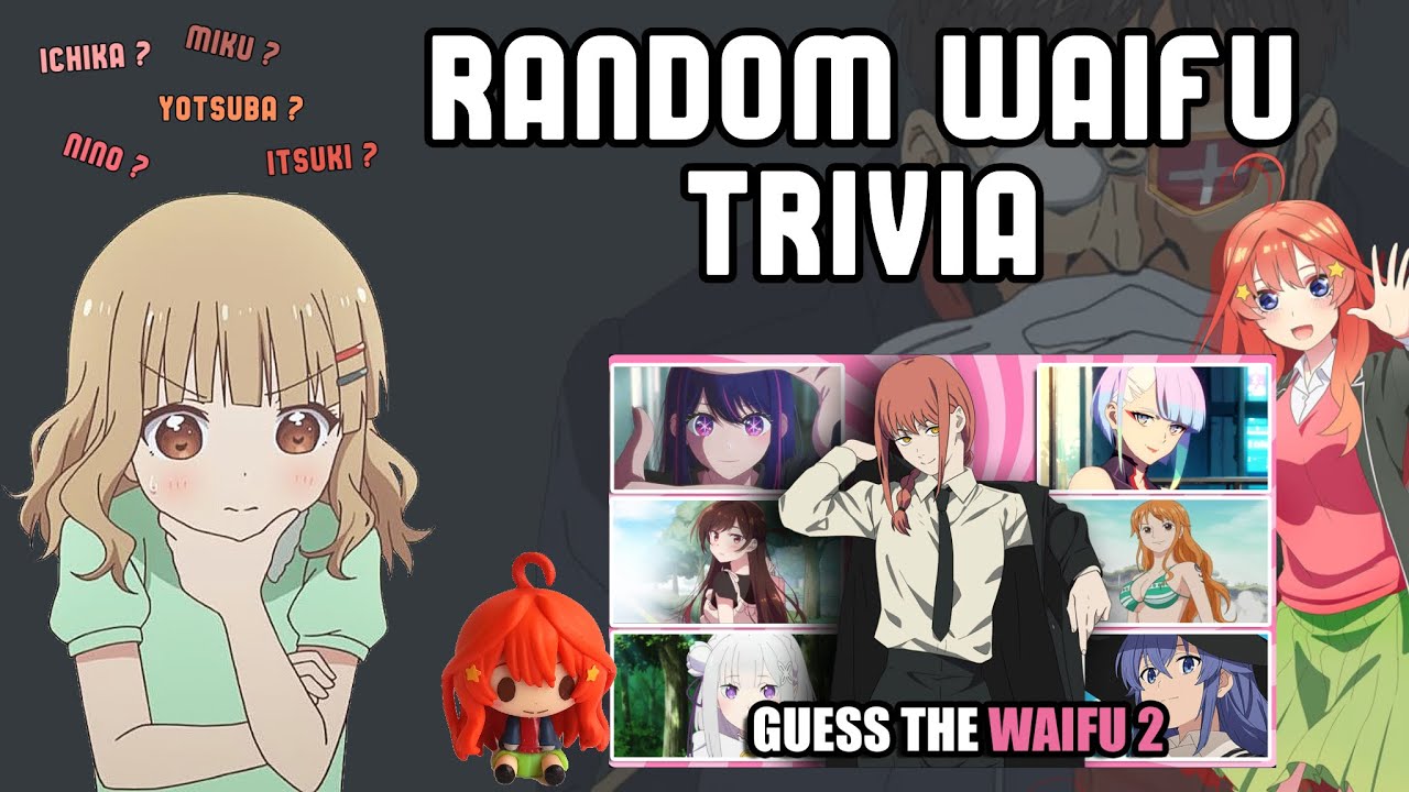 Random Waifu Trivia pt.2 - YouTube
