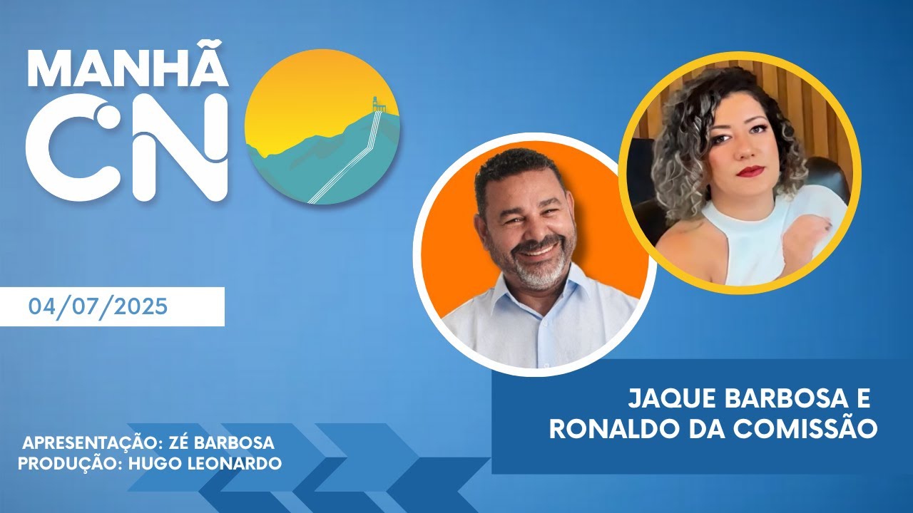 MANHÃ CN - 04/07/2025 - JAQUE BARBOSA E RONALDO DA COMISSÃO - YouTube