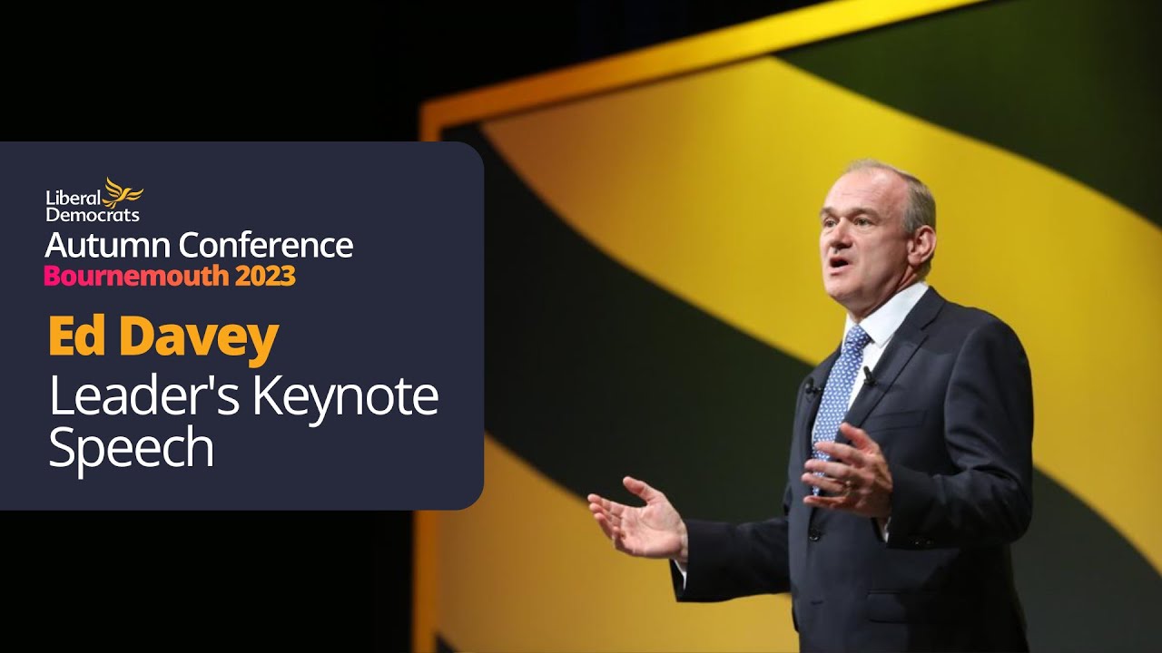 Ed Davey Leader's Keynote Speech to Autumn Conference 2023. - YouTube