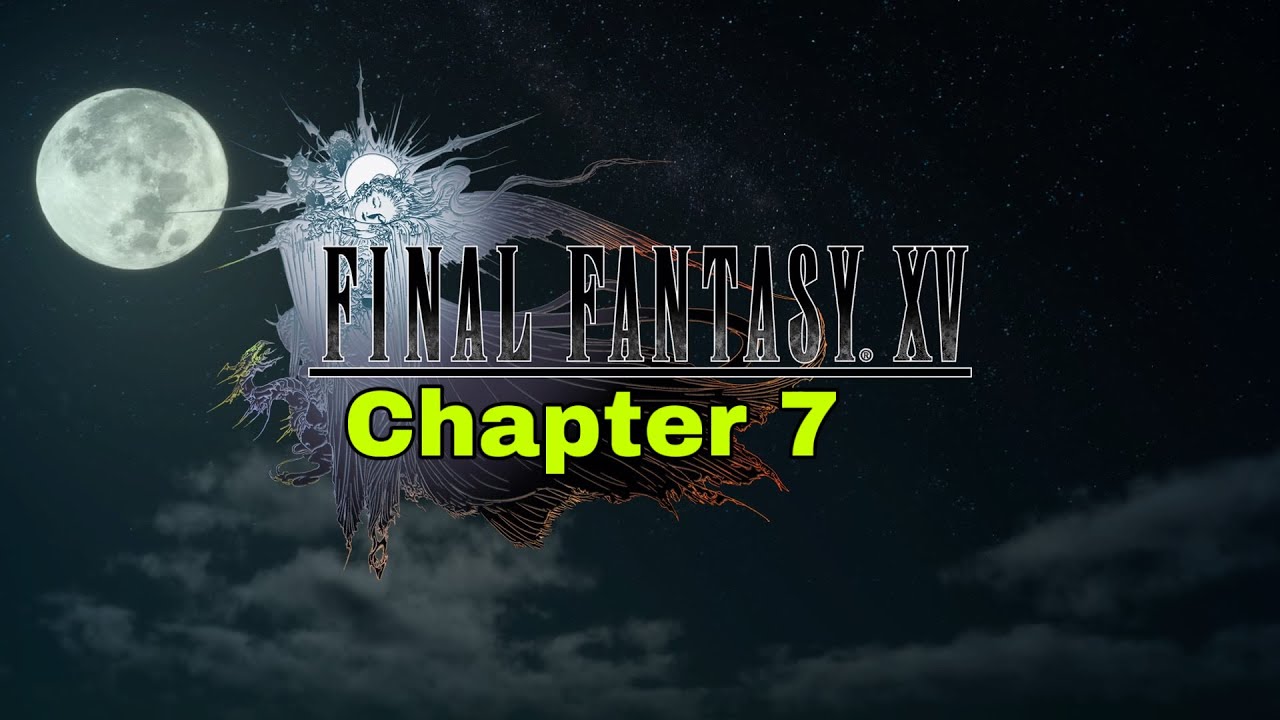 Final Fantasy XV- Chapter 7 - YouTube