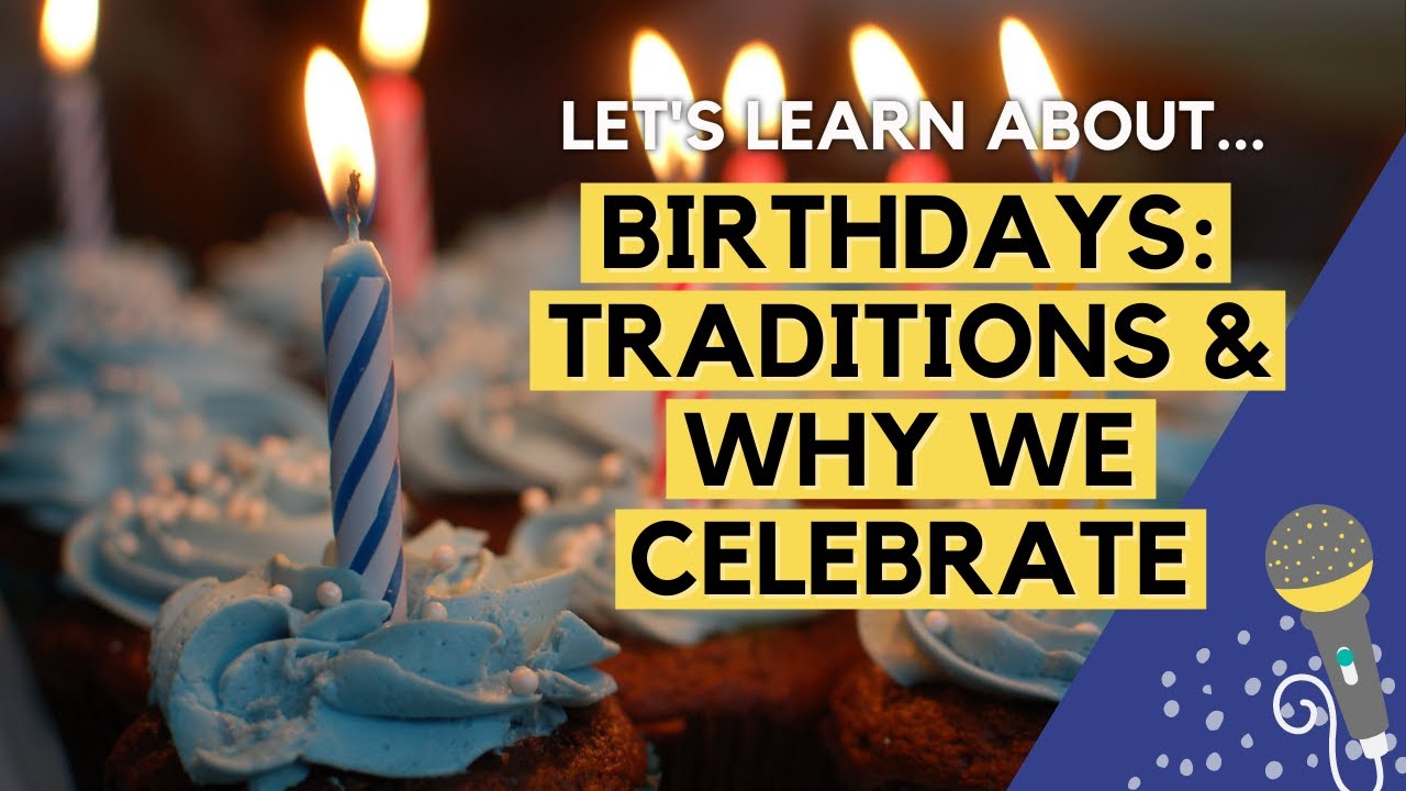 Birthdays: Why We Celebrate Them & Traditions Around the World 🎁 Let's ...