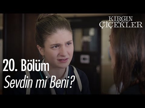 Sevdin mi beni? - Kırgın Çiçekler 20. Bölüm
