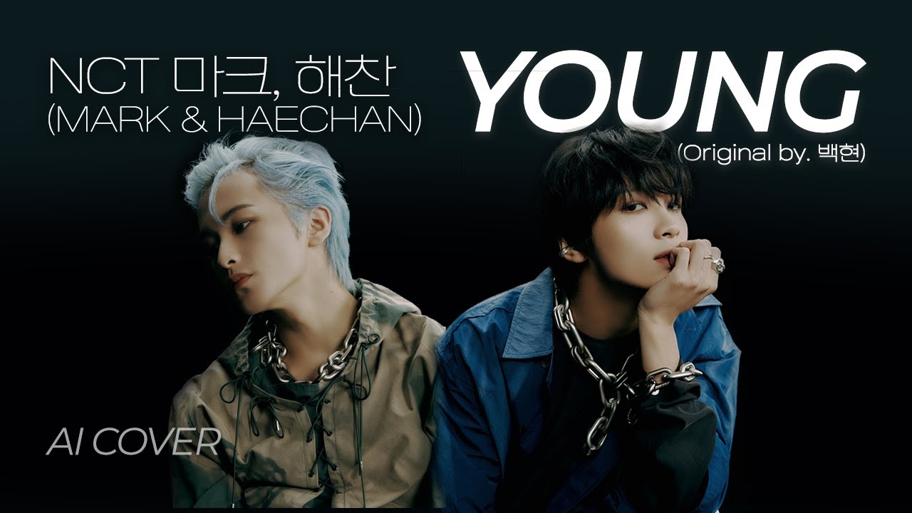 NCT 마크,해찬 MARK&HAECHAN - YOUNGㅣAI Coverㅣ원곡 백현,로꼬(BAEKHYUN, LOCO) - YouTube