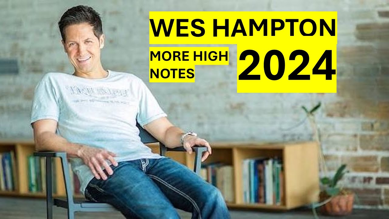 Wes Hampton More & New High Notes Actualized 2024 - YouTube
