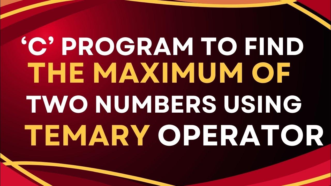 4.2 C program to find the maximum of two numbers using ternary operator. - YouTube