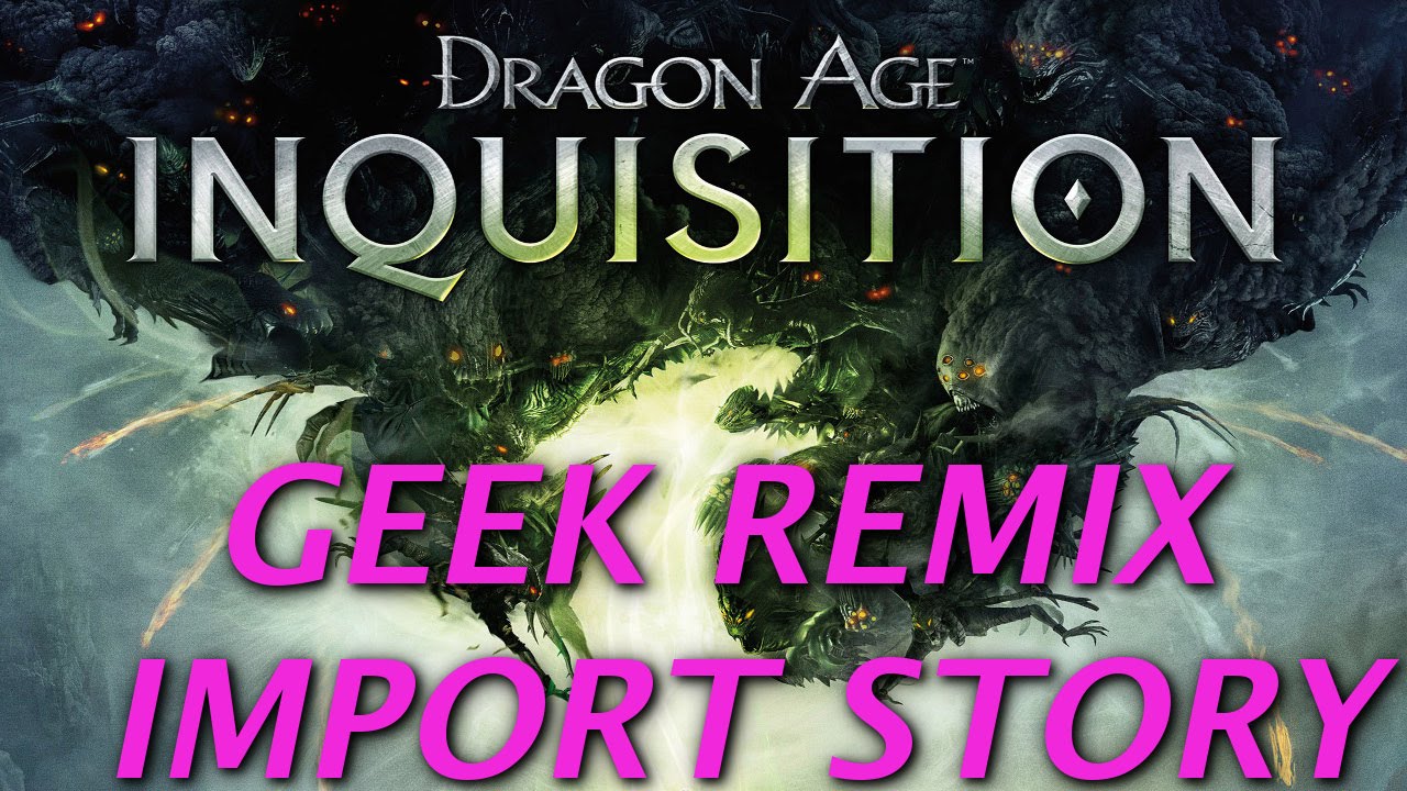 Dragon Age: Inquisition Geek Remix Import Save Overview - YouTube
