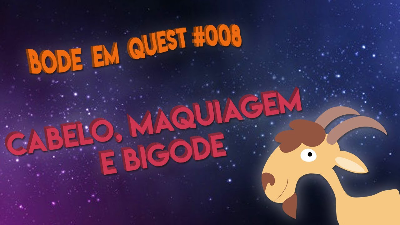 Cabelo,Maquiagem e Bigode - Bode Em Quest #008 - YouTube