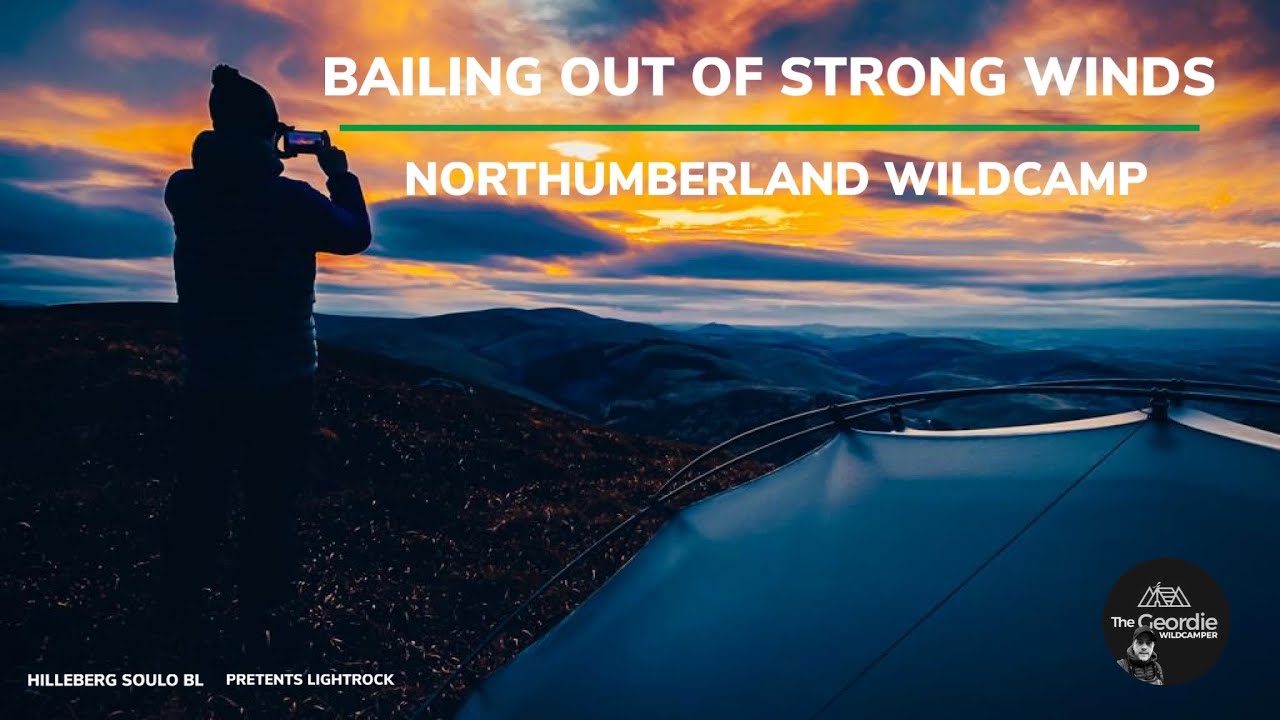 Bailing out of strong winds - NORTHUMBERLAND WILD CAMPING | Soulo BL ...