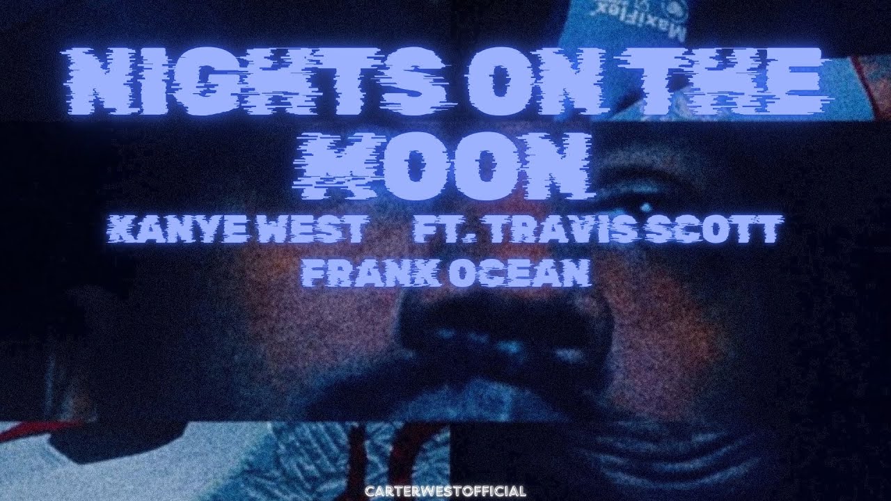 Nights on the moon - Kanye West (ft. Frank Ocean, Travis Scott) but it ...