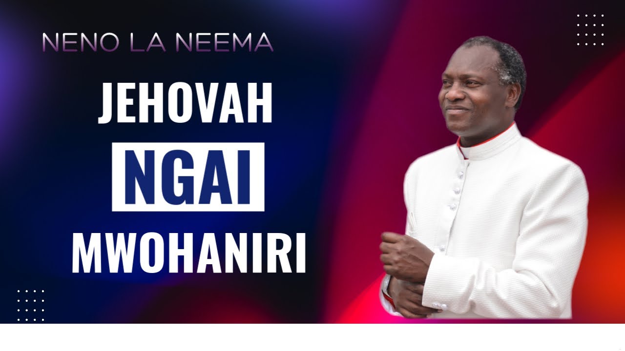 JEHOVAH NGAI MWOHANIRI || HIS GRACE BISHOP MICHAEL WANDERI || 16th ...