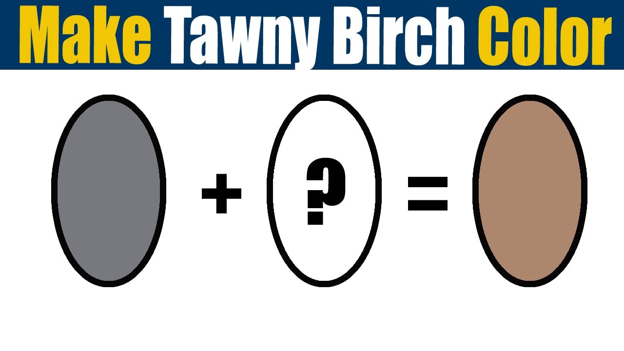 How To Make Tawny Birch Color - What Color Mixing To Make Tawny Birch ...