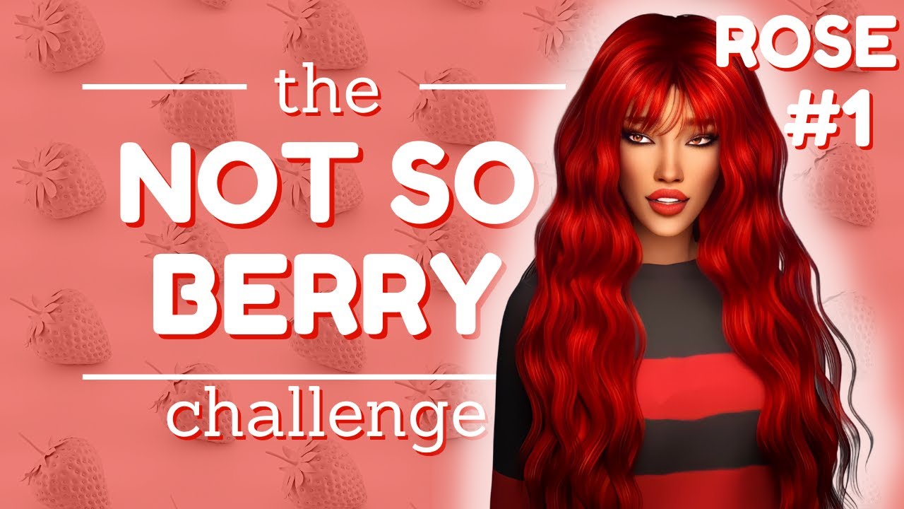 THE NOT SO BERRY CHALLENGE | Rose Episode 1 | A Sims 4 Legacy Let's ...