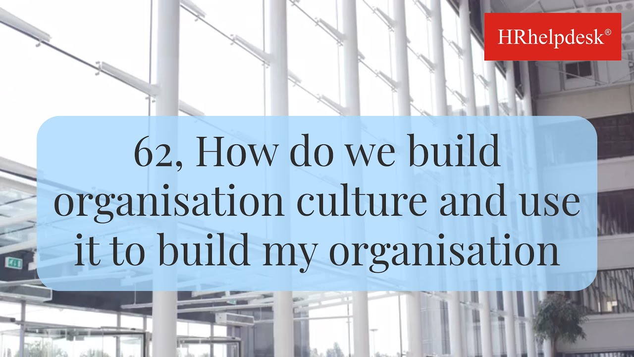 62, How do we build organisation culture and use it to build my ...