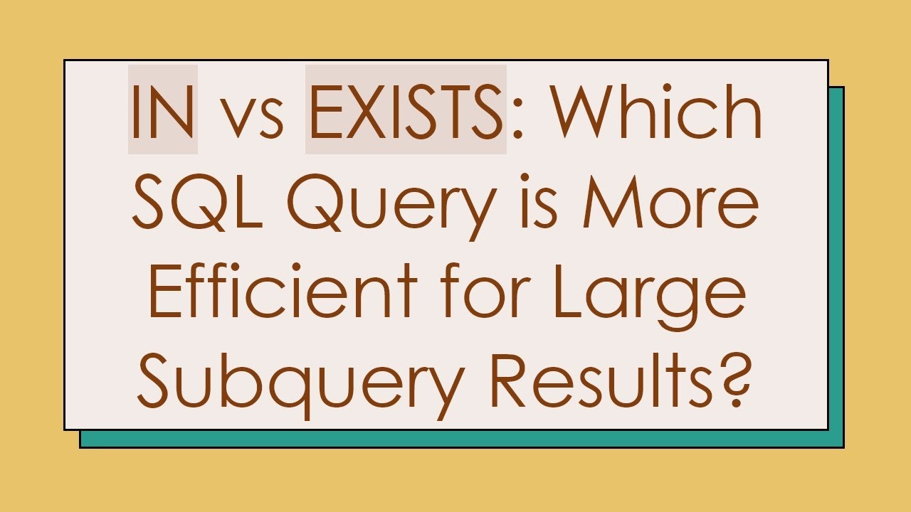 IN vs EXISTS: Which SQL Query is More Efficient for Large Subquery ...