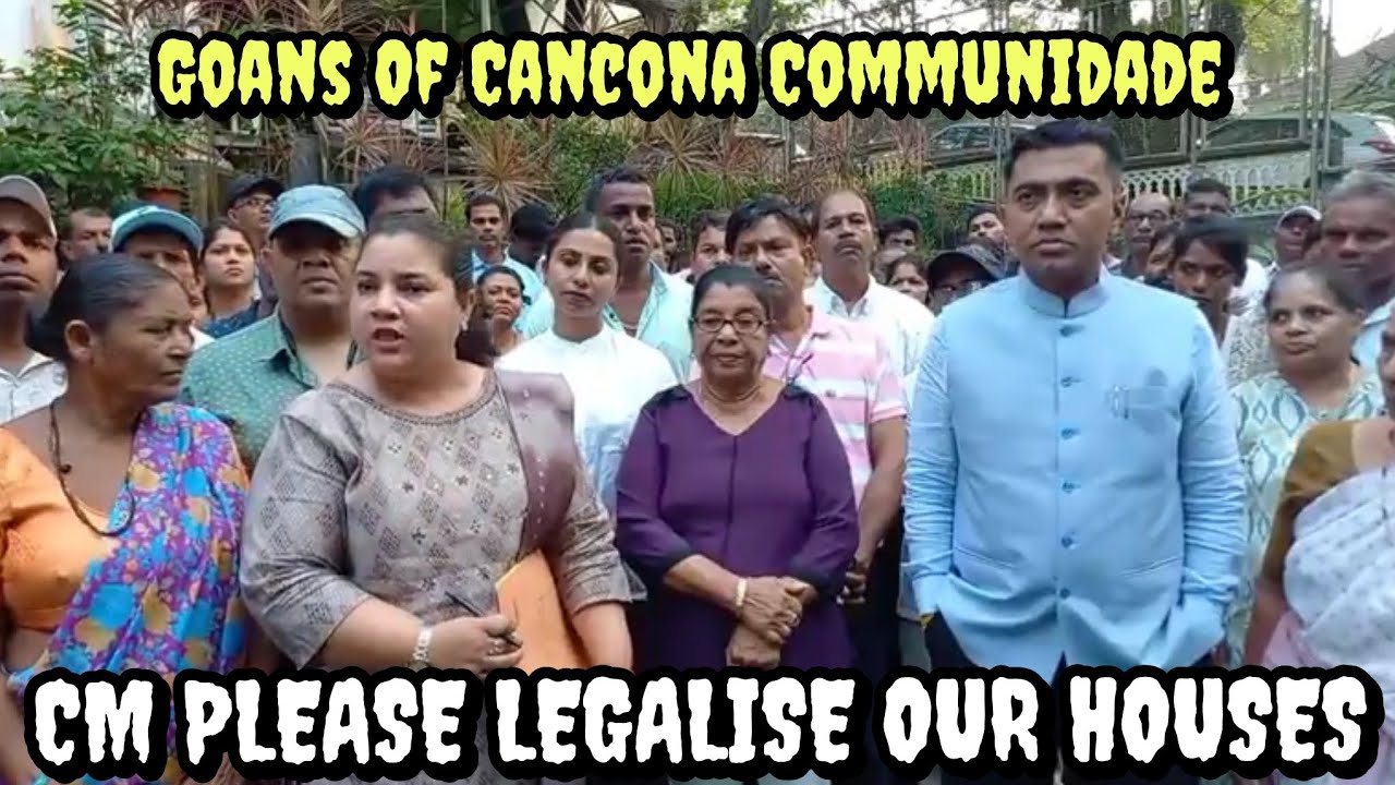 CM LEGALISE OUR HOUSES FROM CANCONA COMMUNIDADE LAND ! GOANS DEMANDING ...