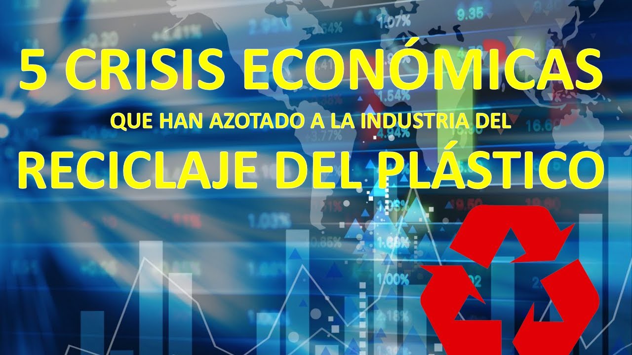5 CRISIS ECONÓMICAS QUE HAN AZOTADO AL RECICLAJE DE PLÁSTICO | PLASTIC ...