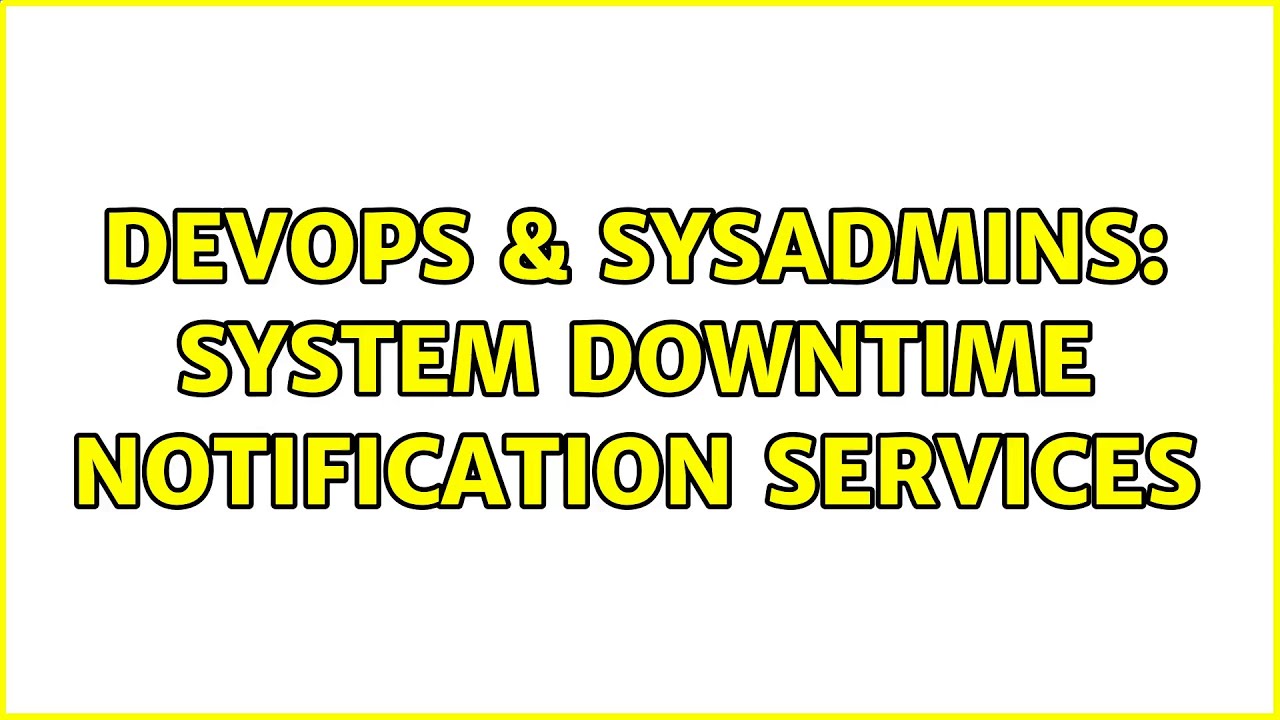 DevOps & SysAdmins: System downtime notification services - YouTube