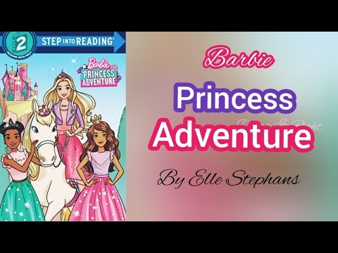 Barbie: Princess Adventure by Elle Stephans. || Read Aloud Book for ...