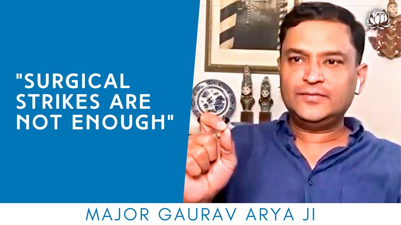 Major Gaurav Arya: "India must break the spine of Pakistan’s army ...