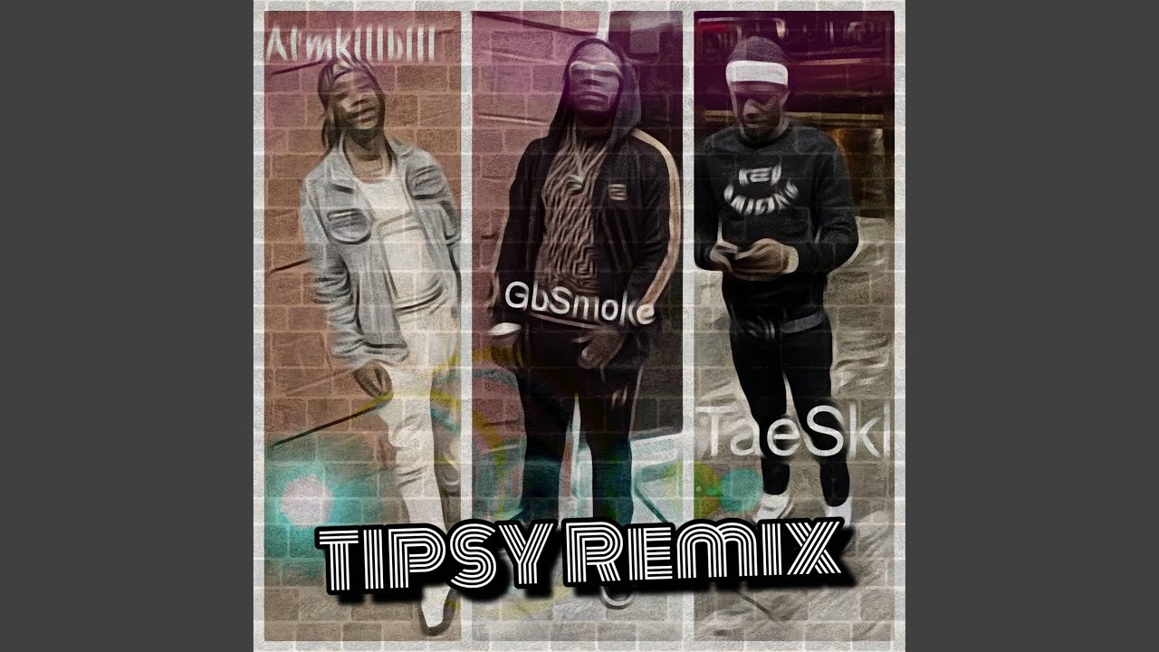 Tipsy Remix (feat. GbSmoke & TaeSkii) (Remix) - YouTube