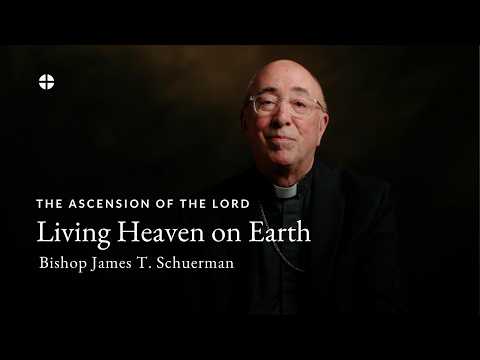 Living Heaven on Earth: The Ascension of the Lord with Bishop James Schuerman