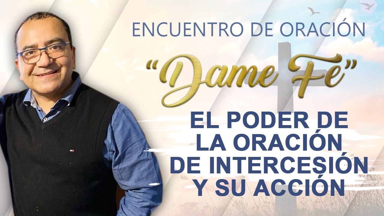 EL PODER DE LA ORACIÓN DE INTERCESIÓN Y SU ACCIÓN. - YouTube