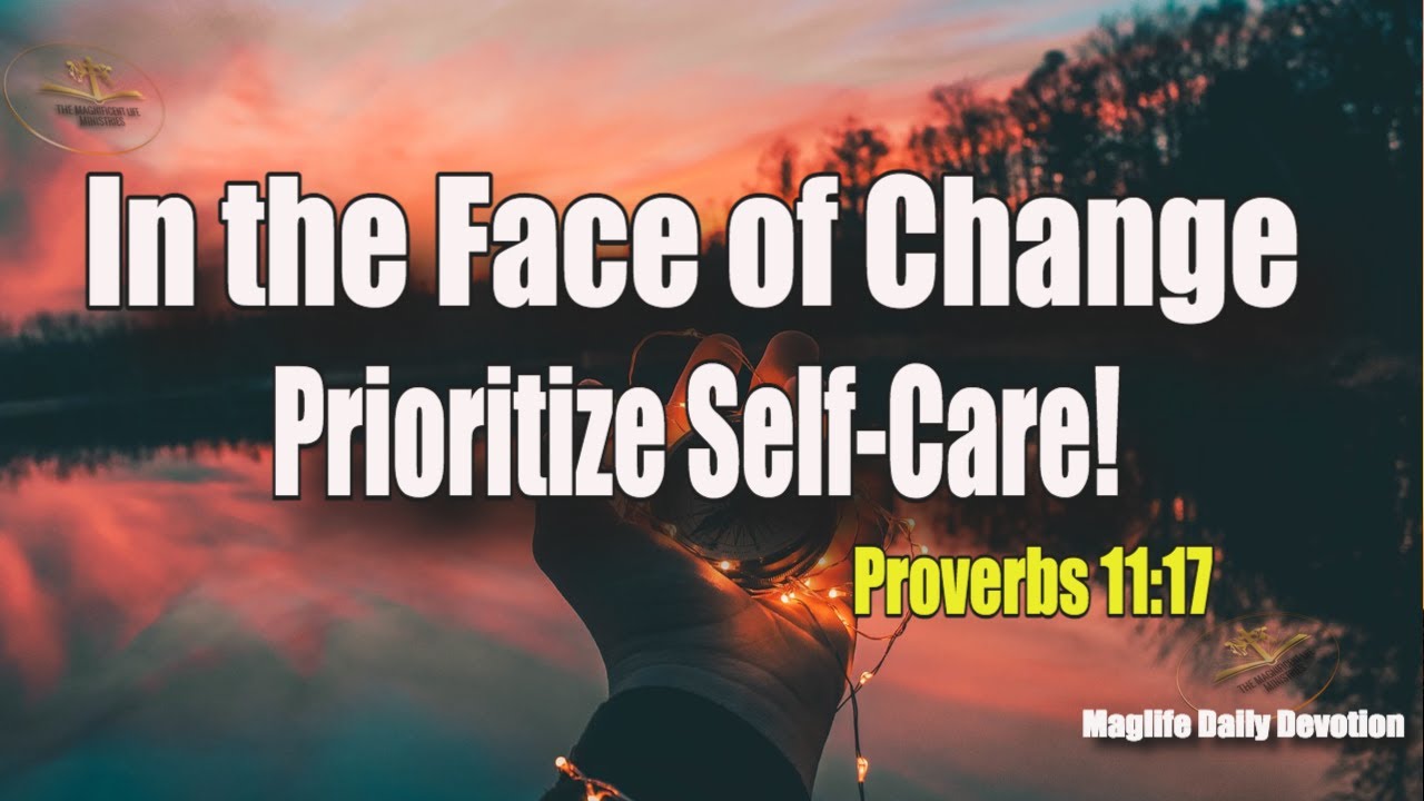 In the Face of Change, Prioritize Self-Care! |Magnificent Life Daily ...