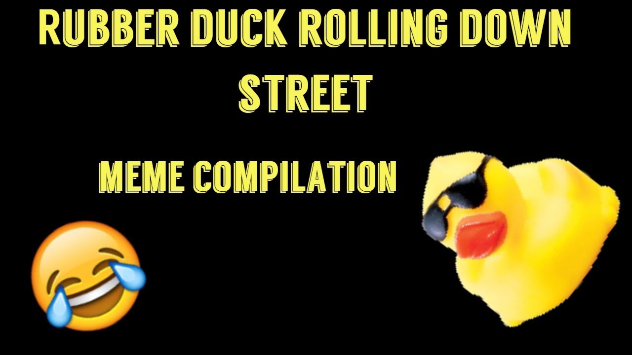 Rubber duck rolling down street meme compilation - YouTube
