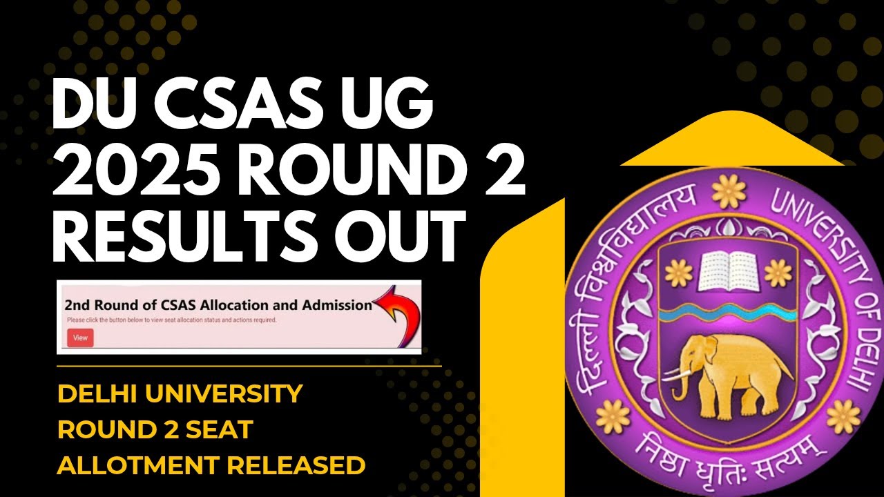 DU CSAS UG 2025 Round 2 Results Out | Delhi University Round 2 Seat ...