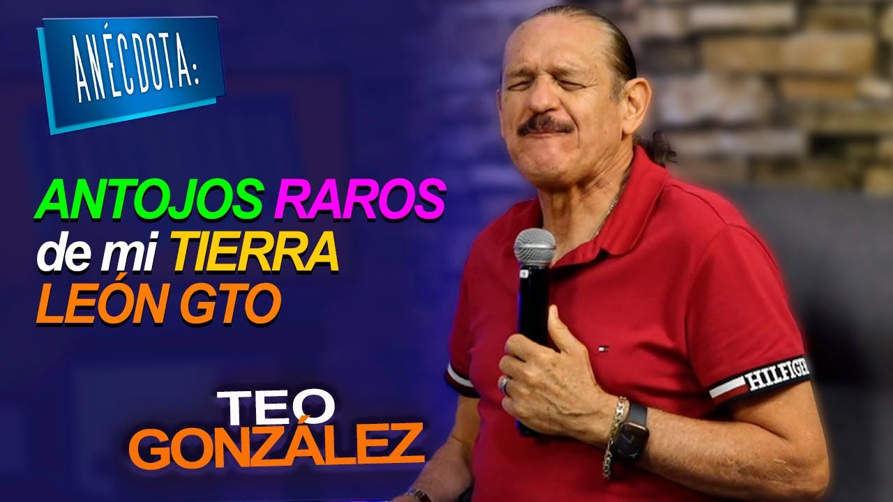 Teo González | ANÉCDOTA: ANTOJOS RAROS de mi TIERRA LEÓN GTO - YouTube