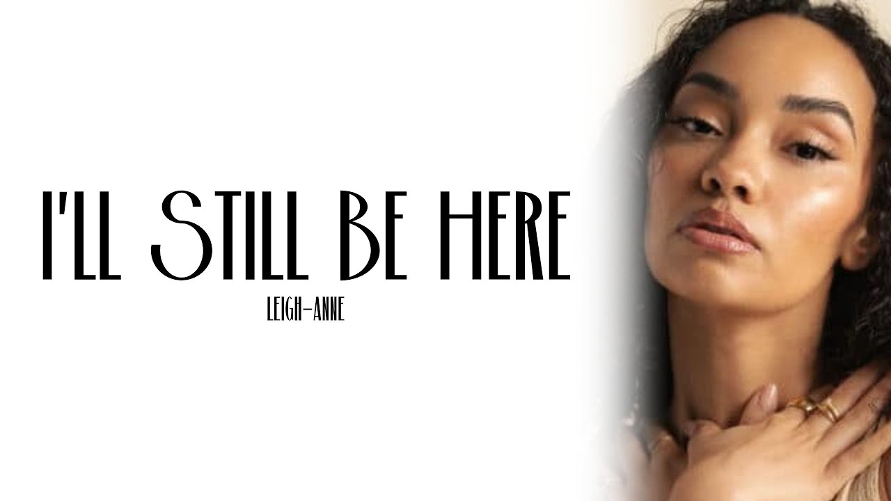 Leigh-Anne - I'll Still Be Here (Lyric) - YouTube