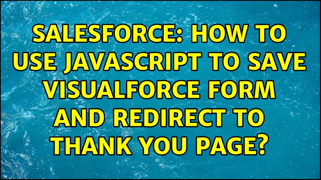 Salesforce: How to use JavaScript to save Visualforce form and redirect ...