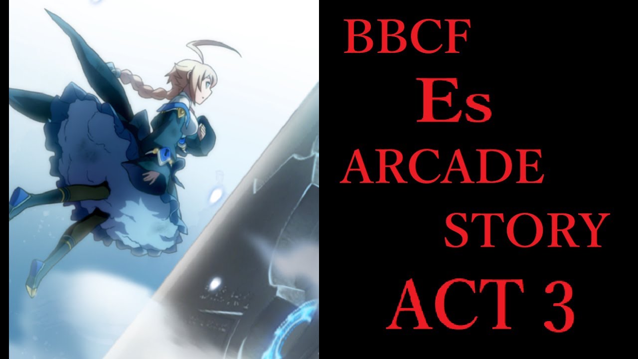 BBCF Es アーケードストーリー ACT3【BBCF Es ARCADE STORY ACT3】 - YouTube