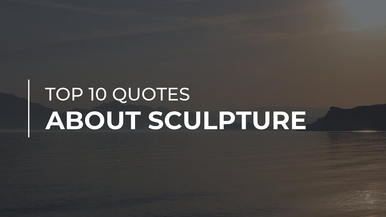 TOP 10 Quotes about Sculpture | Good Quotes | Most Popular Quotes - YouTube