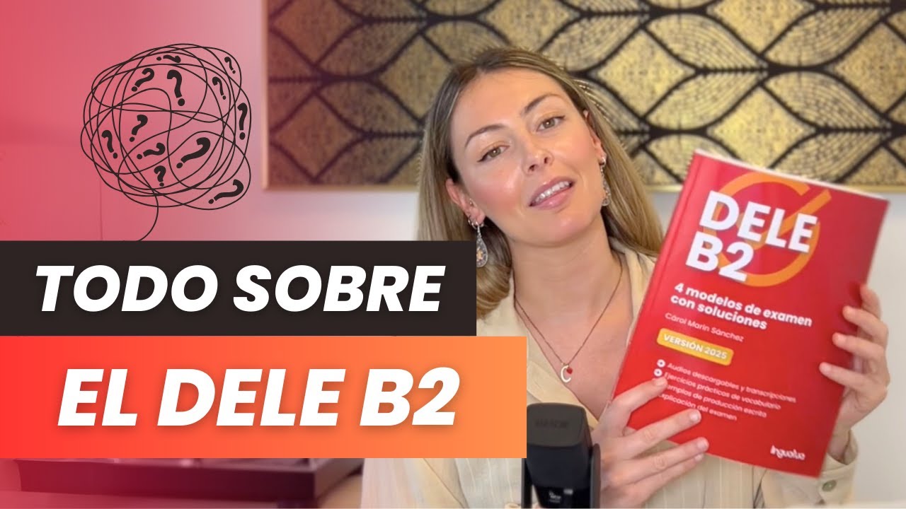 Cómo es el examen DELE B2: estructura, duración y puntuación - YouTube