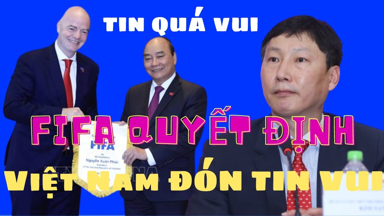 FIFA ra quyết định quan trọng, bóng đá Việt Nam có cơ hội dự World Cup ...