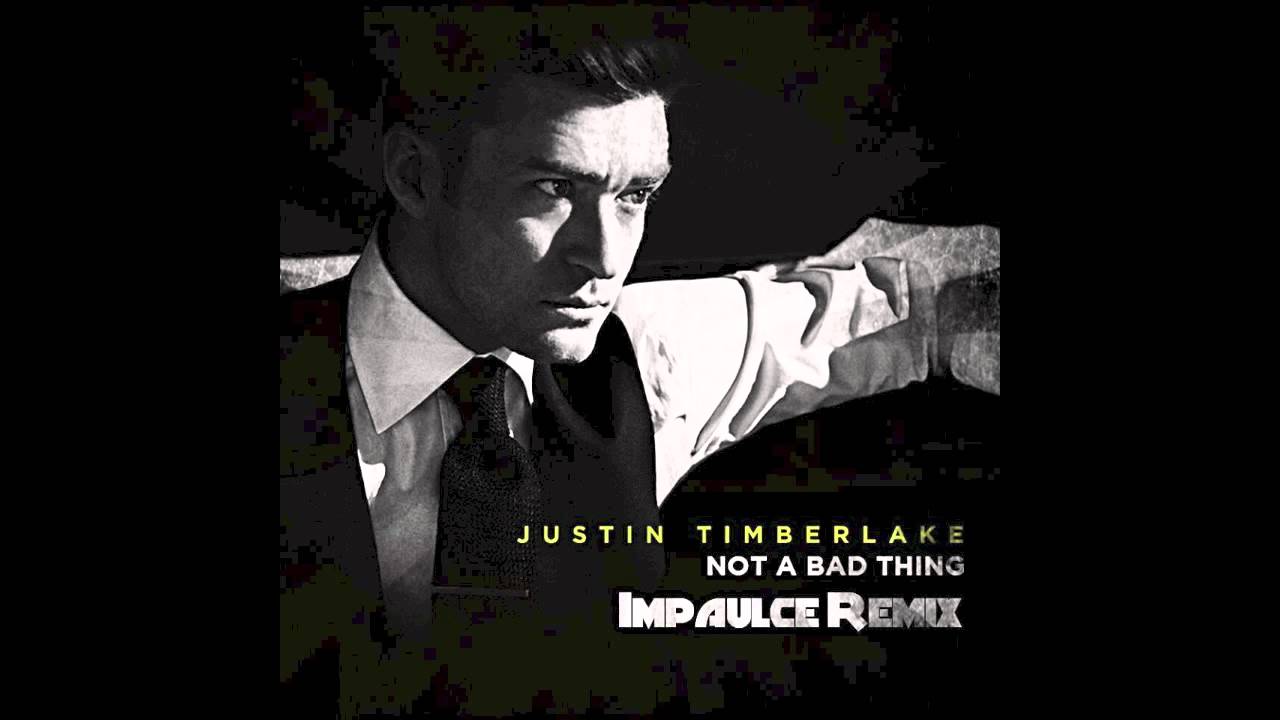 Justin Timberlake Not A Bad Thing Impaulce Remix Impaulce YouTube justin-timberlake-not-a-bad-thing-impaulce-remix-impaulce-youtube