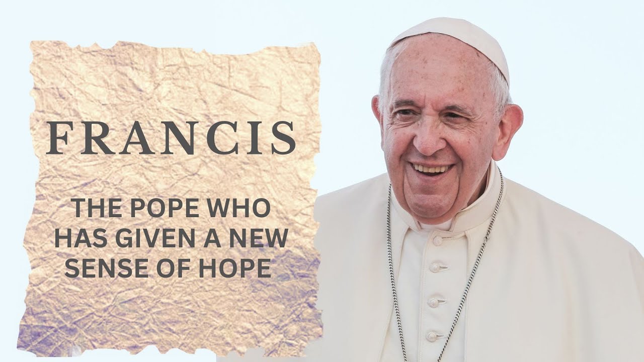 Francis, The Pope Who Has Given a New Sense of Hope - YouTube