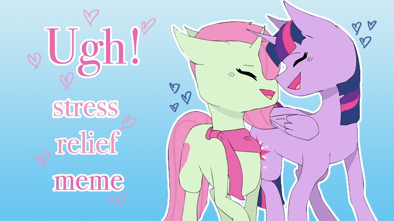 Ugh! ~ Meme ~ MLP / Stress Relief - YouTube