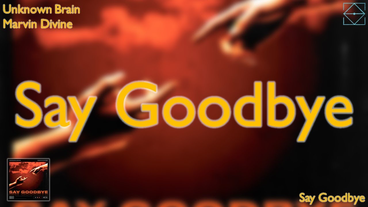 Unknown Brain - Say Goodbye (ft. Marvin Divine) - YouTube