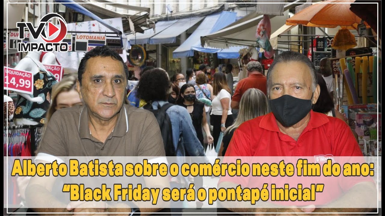 Alberto Batista sobre o comércio neste fim do ano: “Black Friday será o ...