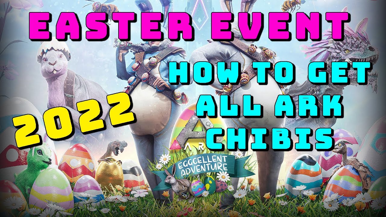 How to Get Chibis In Ark Survival Evolved During Eggcellent Adventure 2022 - YouTube