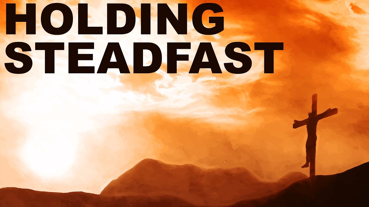 Holding Steadfast - YouTube