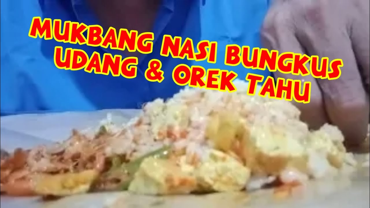 MUKBANG NASI BUNGKUS : NASI PUTIH, UDANG DAN OREK TAHU - YouTube