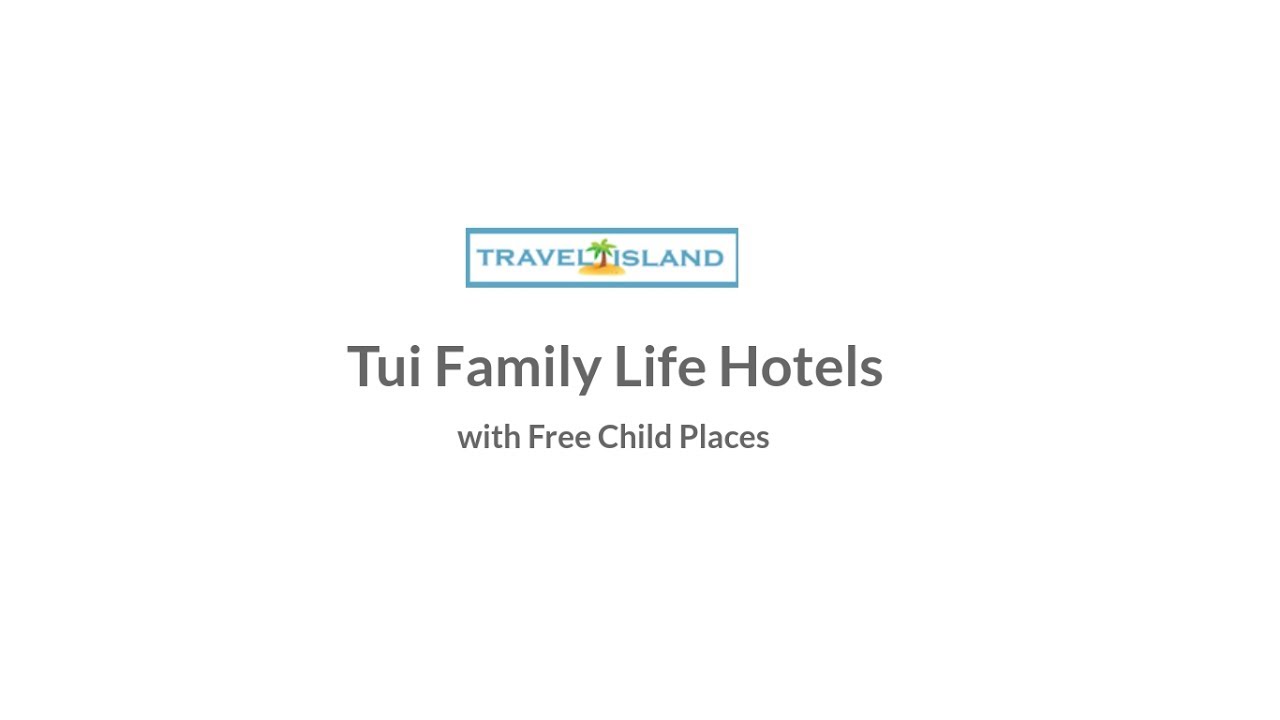 Tui Family Life Free Child Places Holidays with Travel Island - YouTube