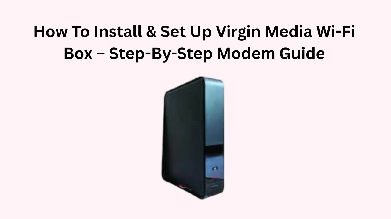 How To Install & Set Up Virgin Media Wi-Fi Box – Step-By-Step Modem ...